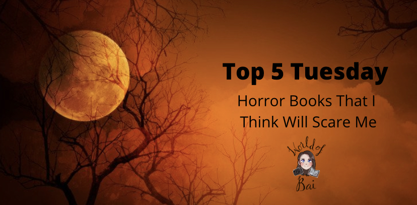 Top 5 Tuesday: 5 Books That Scare Me – World of Bai