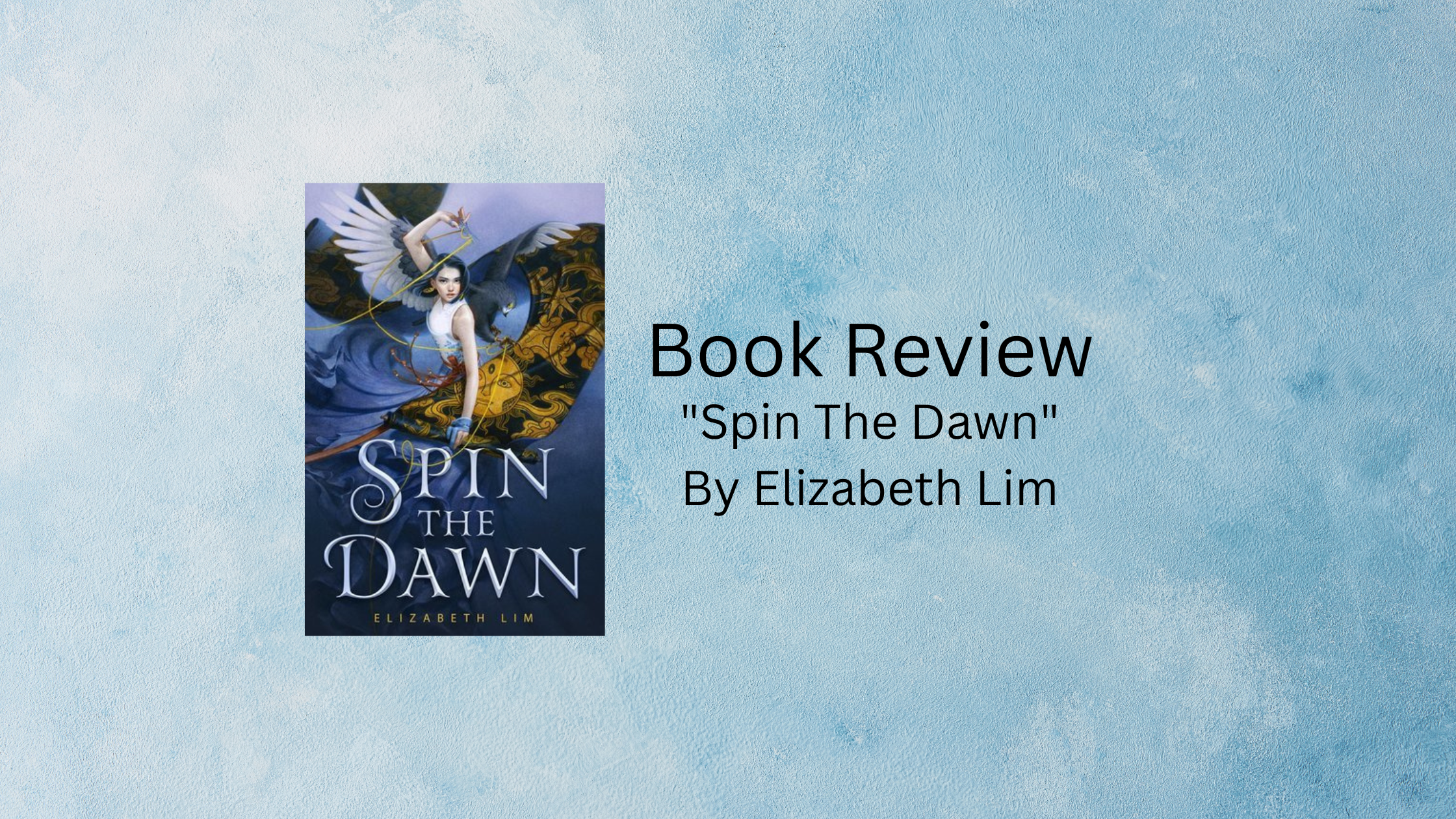 Book Review: “Spin The Dawn” By Elizabeth Lim – World of Bai